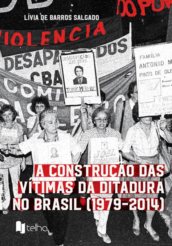 A construção das vítimas da ditadura no Brasil (1979-2014) - Editora Telha
